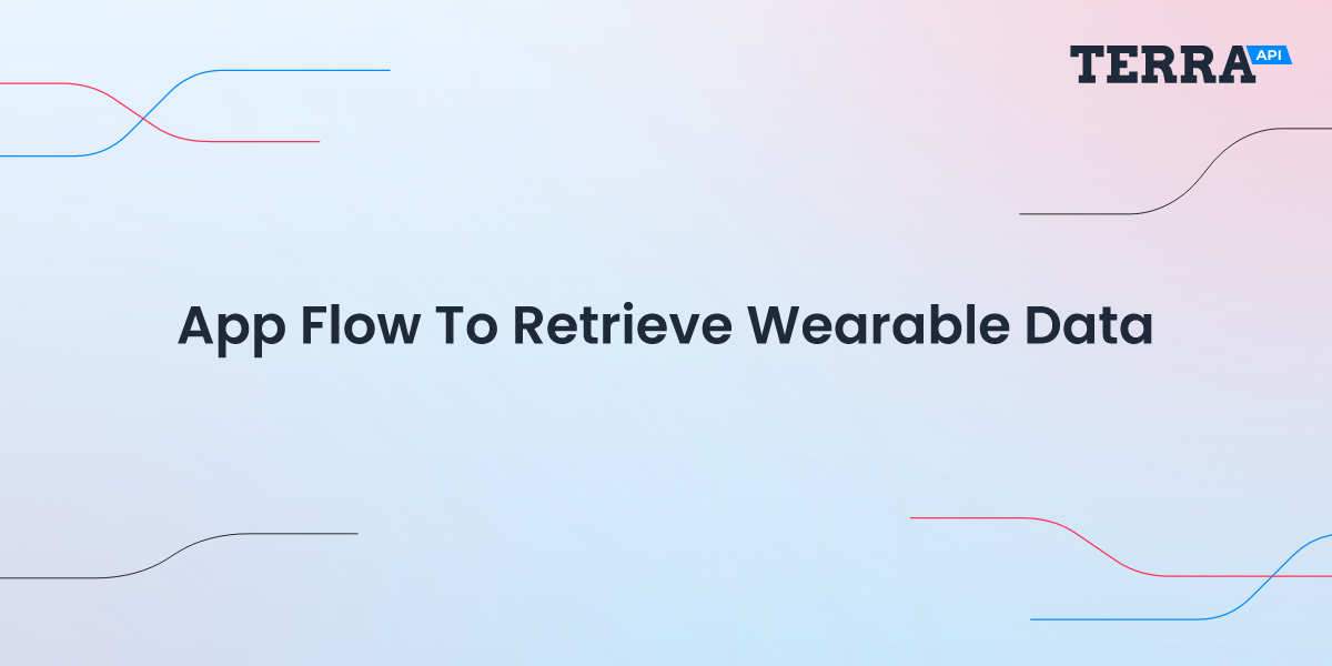App Flow To Retrieve Wearable Data Terra Api