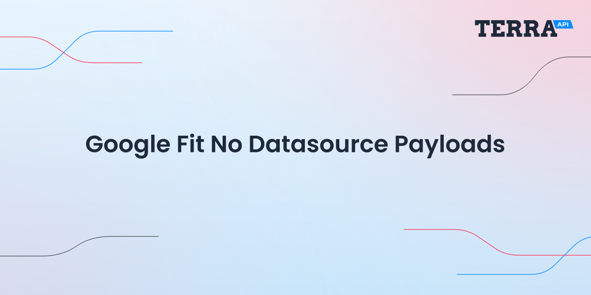 Google fit no datasource payloads | Terra API