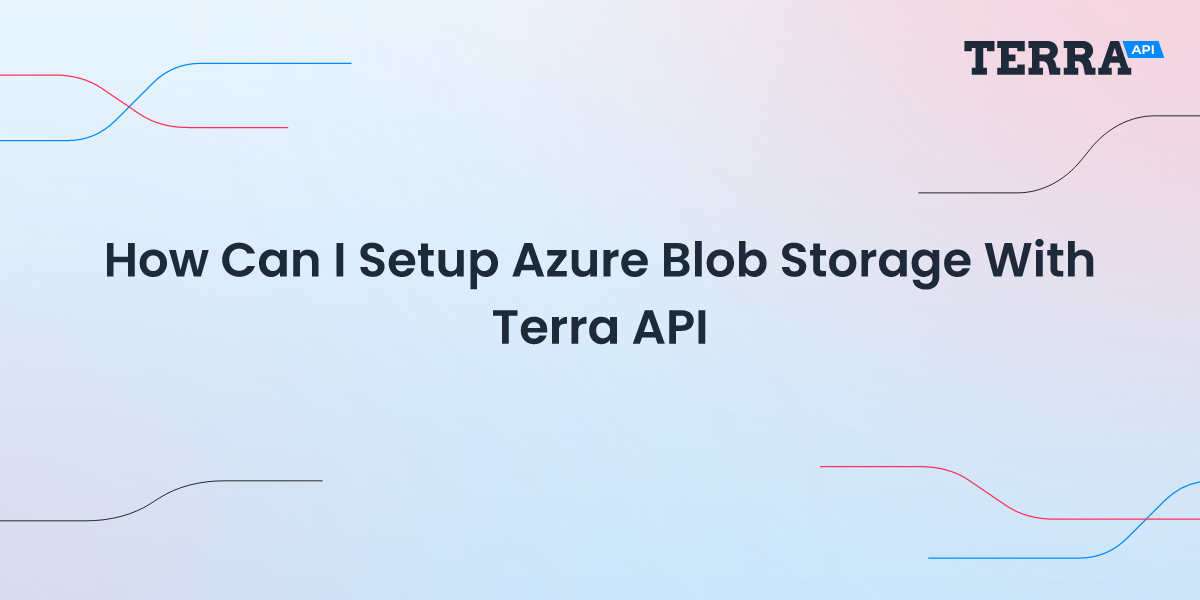 How can I setup Azure Blob Storage with Terra API | Terra API