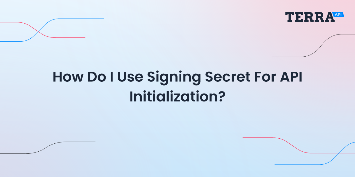 How Do I Use Signing Secret For Api Initialization Terra Api 3566