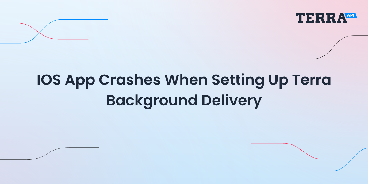 iOS App crashes when setting up Terra background delivery | Terra API